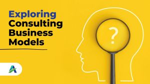 Exploring Consulting Business Models